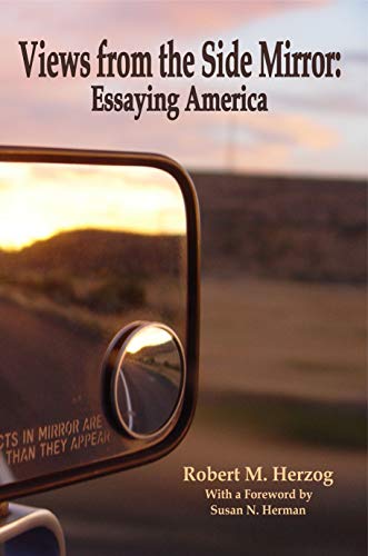 Views from the Side Mirror: Essaying America by Robert M Herzog | Goodreads