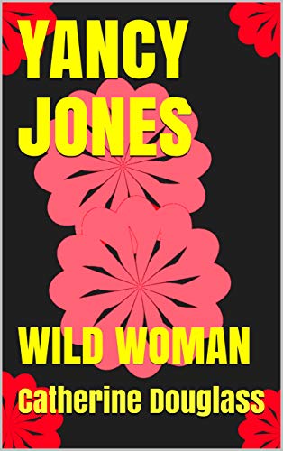 YANCY JONES: WILD WOMAN by Catherine Douglass | Goodreads