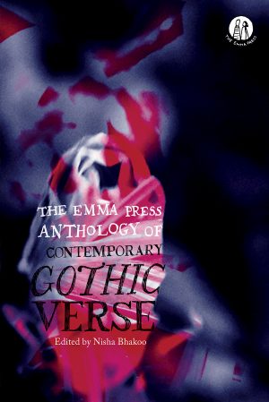 The Emma Press Anthology of Contemporary Gothic Verse by Nisha Bhakoo ...