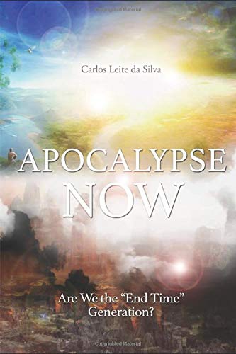 Apocalypse Now: Are We the "End Time" Generation? by Carlos Leite da ...