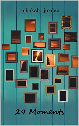 29 Moments by Rebekah Jordan | Goodreads
