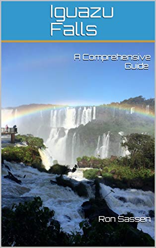 A Comprehensive Guide to Iguazu Falls by Ron Sassen | Goodreads