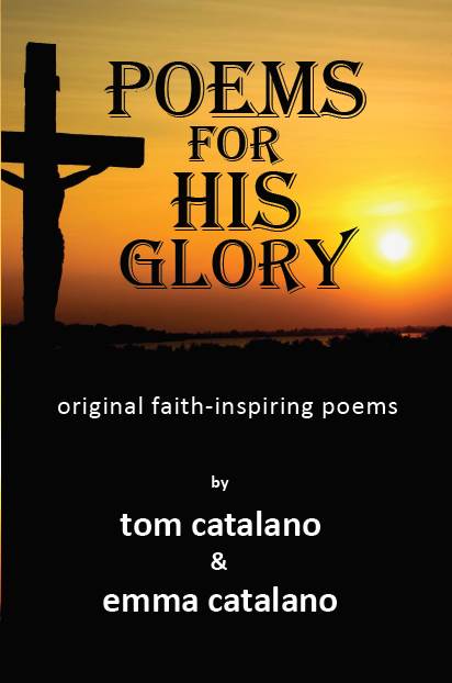 Poems For His Glory; original faith-inspiring poems by Tom Catalano ...
