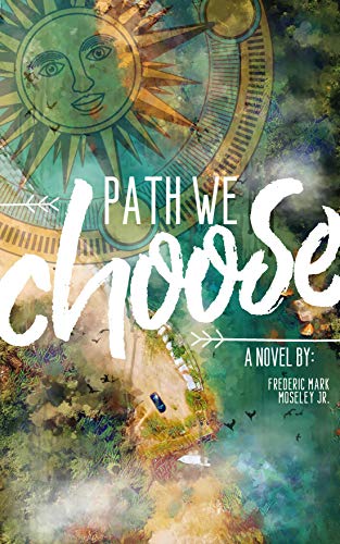 Path We Choose by Frederic M. Moseley Jr. | Goodreads