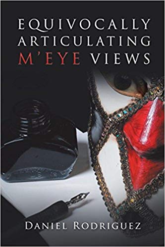 Equivocally Articulating M’eye Views by Daniel Rodriguez | Goodreads