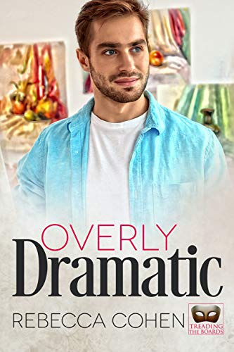 Overly Dramatic (Treading the Boards, # 1) by Rebecca Cohen | Goodreads
