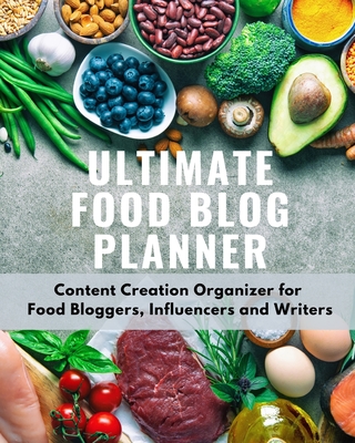 Ultimate Food Blog Planner: Content Creation Organizer for Food ...