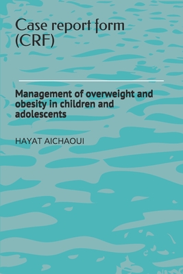 Cas report form (CRF): Management of overweight and obesity in children ...