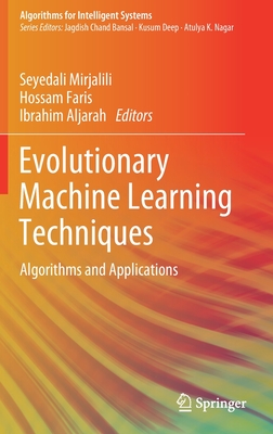Evolutionary Machine Learning Techniques: Algorithms and Applications by Seyedali Mirjalili ...