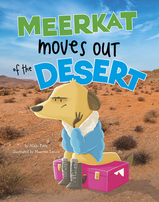 Meerkat Moves Out of the Desert by Nikki Potts | Goodreads