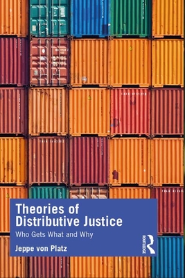 Theories of Distributive Justice: Who Gets What and Why by Jeppe Von ...