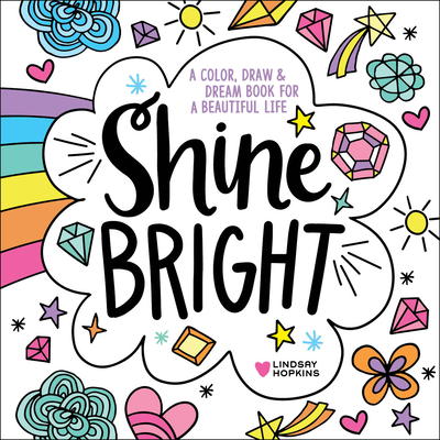 Shine Bright: A Color, Draw & Dream Book for a Beautiful Life by ...