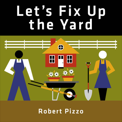 Let's Fix Up the Yard by Robert Pizzo | Goodreads