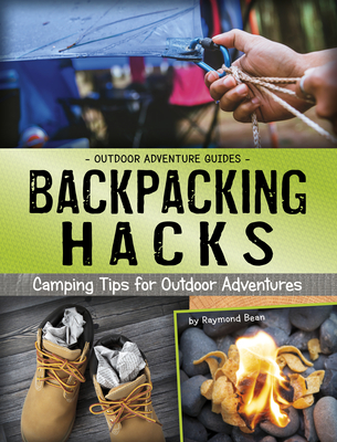Backpacking Hacks: Camping Tips for Outdoor Adventures by Raymond Bean ...