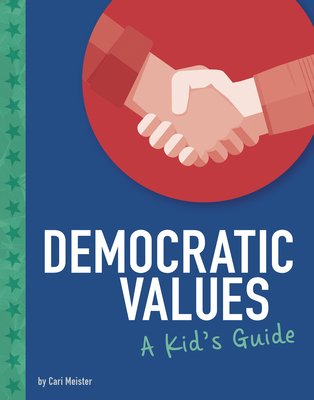 Democratic Values: A Kid's Guide by Cari Meister | Goodreads