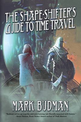 The Shape-Shifter's Guide to Time Travel by Mark Budman | Goodreads