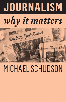 Journalism: Why It Matters by Michael Schudson | Goodreads