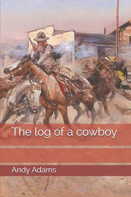 The Log of a Cowboy by Andy Adams | Goodreads