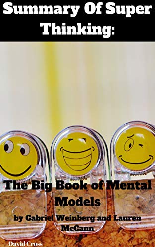 Summary Of Super Thinking: The Big Book of Mental Models by Gabriel Weinberg and Lauren McCann ...
