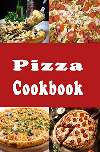 Pizza Cookbook: New York, Chicago, Deep Dish and Many Other Pizza ...