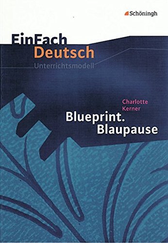 Blueprint. Blaupause. EinFach Deutsch Unterrichtsmodelle: Klassen 8 ...
