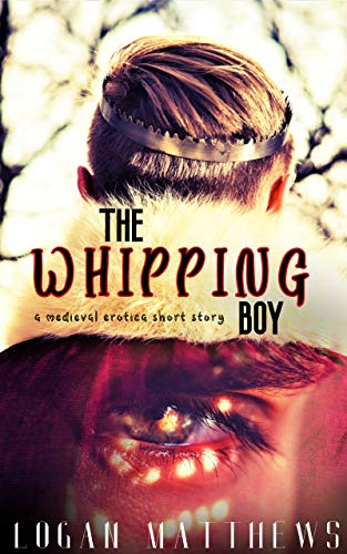 THE WHIPPING BOY: A Short Story Standalone Erotic M/M Medieval Romance ...