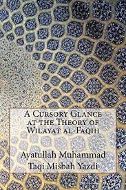 A Cursory Glance at the Theory of Wilayat Al-Faqih by Muhammad Taqi ...