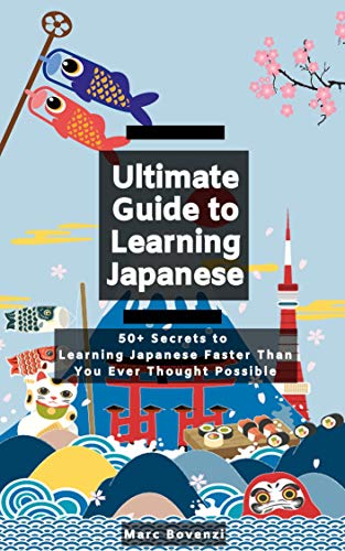 Ultimate Guide to Learning Japanese: 50+ Secrets to Learning Japanese ...