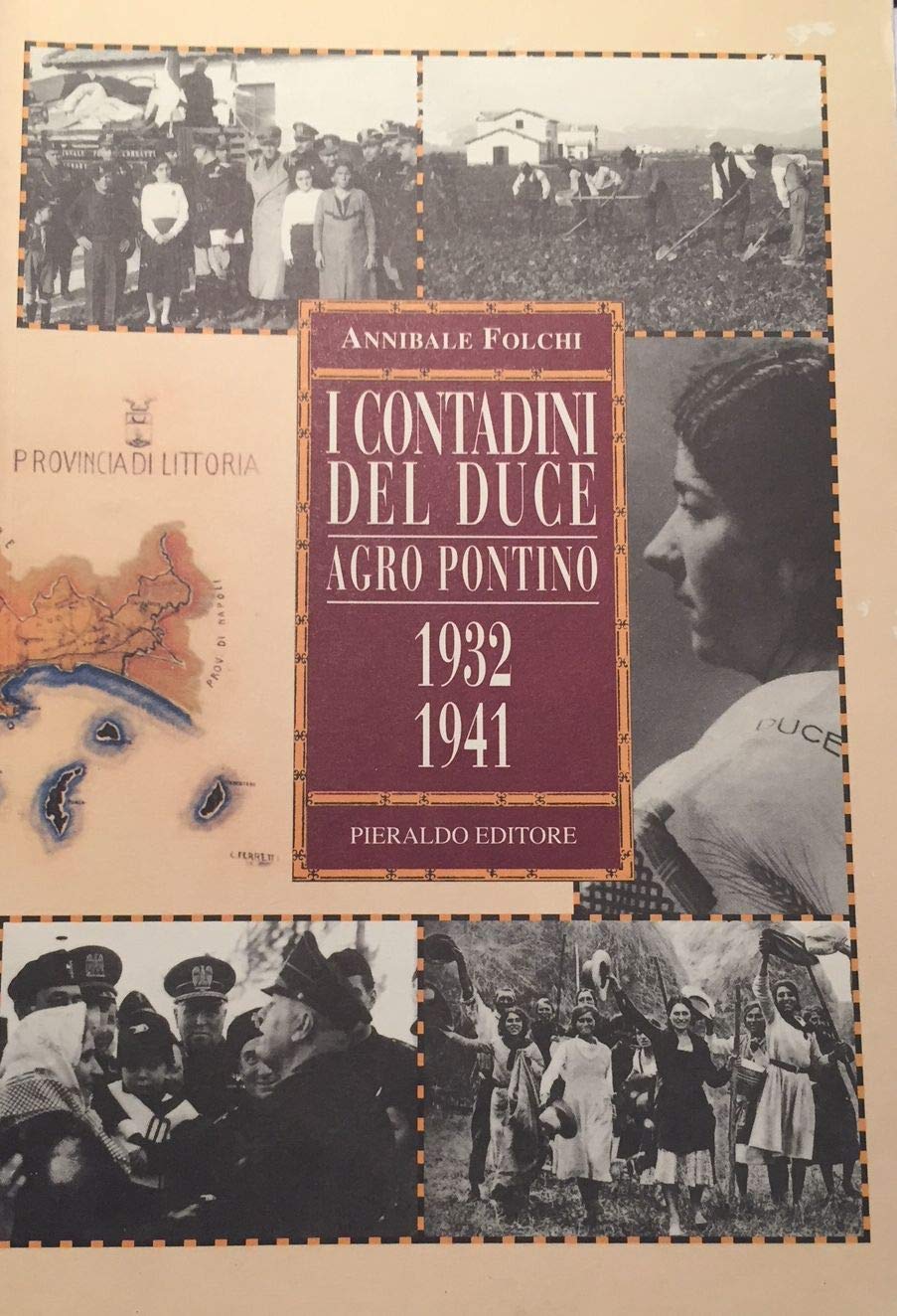 I contadini del duce. Agro Pontino 1932-1941 by Annibale Folchi | Goodreads