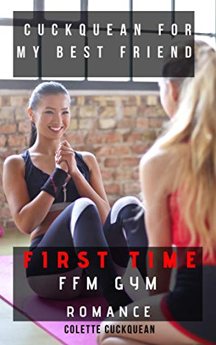 Cuckquean for my Best Friend: First time FFM gym romance by Colette Cuckquean | Goodreads