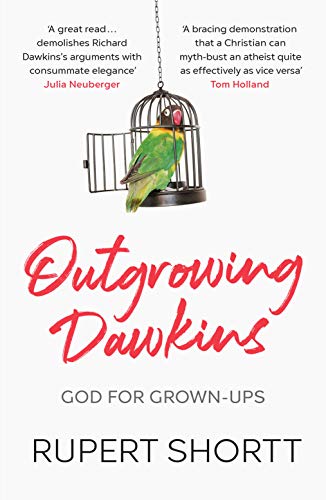 Outgrowing Dawkins: God for Grown-Ups by Rupert Shortt | Goodreads