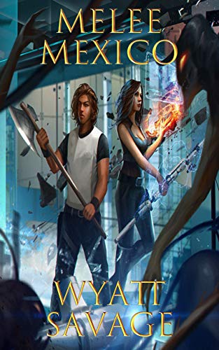 Melee: Mexico: A LitRPG Adventure by Wyatt Savage | Goodreads
