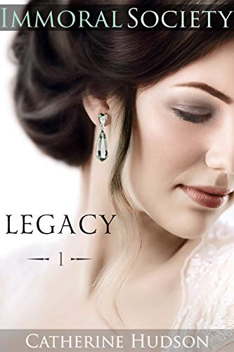 Legacy: Book One: Immoral Society by Catherine Hudson | Goodreads