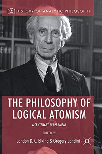 The Philosophy of Logical Atomism: A Centenary Reappraisal by Landon D ...