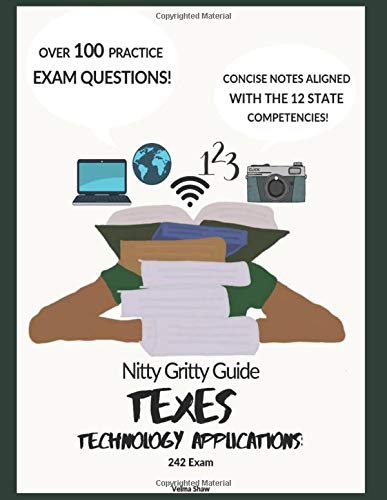 Nitty Gritty Guide: for passing the TExES Technology Applications 242 ...