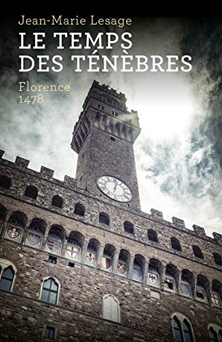 Le Temps des ténèbres: Florence 1478 by Jean-Marie Lesage | Goodreads