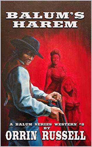Balum's Harem: A Balum Series Western #8 by Orrin Russell | Goodreads