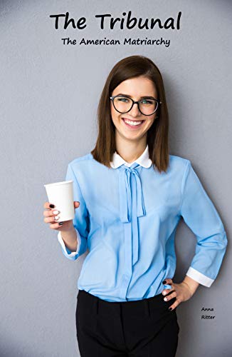 The Tribunal (The American Matriarchy) by Anna Ritter | Goodreads