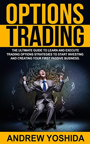 OPTIONS TRADING: THE ULTIMATE GUIDE TO LEARN AND EXECUTE TRADING ...