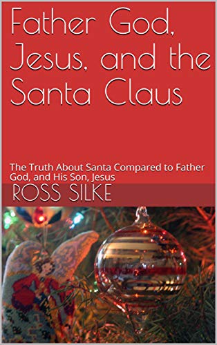 Father God, Jesus, and the Santa Claus: The Truth About Santa Compared ...