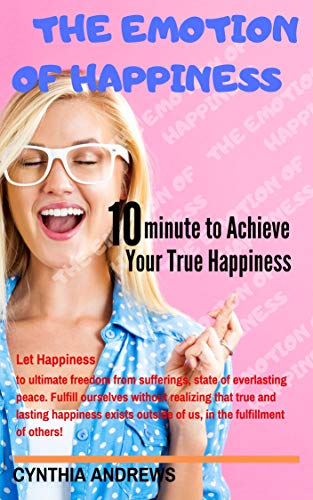 HAPPINESS EXPRESS:10 MINUTE TO ACHIEVE YOUR TRUE HAPPINESS: To ultimate ...
