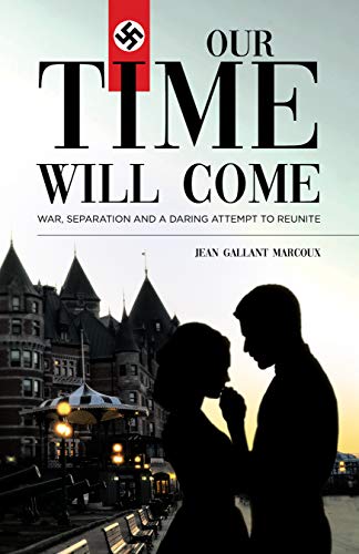 Our Time Will Come: War, Separation and a Daring Attempt to Reunite by ...