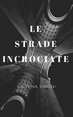 Le strade incrociate (Italian Edition) by Chiara Saibene | Goodreads