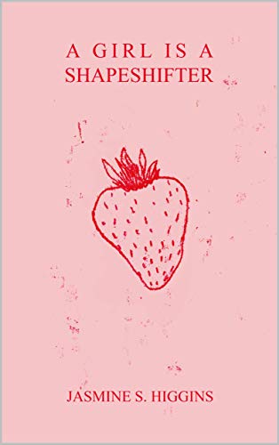 A Girl Is A Shapeshifter by Jasmine S. Higgins | Goodreads