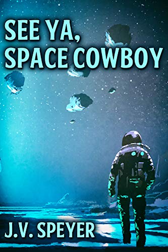 See Ya, Space Cowboy by J.V. Speyer | Goodreads