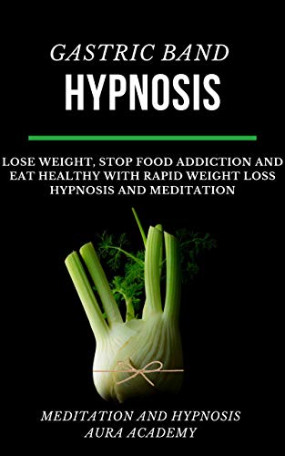 Gastric Band Hypnosis: Lose Weight, Stop Food Addiction and Eat Healthy ...