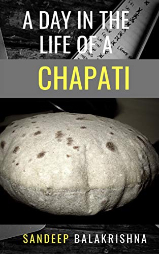 A Day in the Life of a Chapati by Sandeep Balakrishna | Goodreads