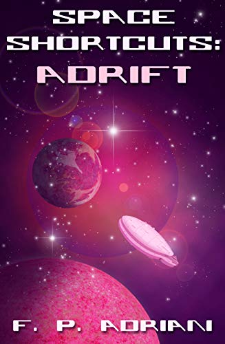 Space Shortcuts: Adrift by F.P. Adriani | Goodreads