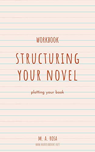 Structuring and Plotting Your Novel: Planning your book by M. A. Rosa ...