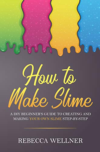 How to Make Slime: A DIY Beginner’s Guide to Creating and Making Your ...
